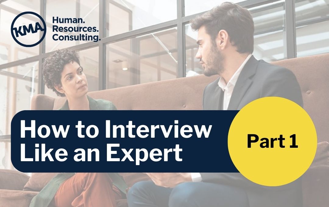 How to Interview Like an Expert – Part 1 - KMA HR