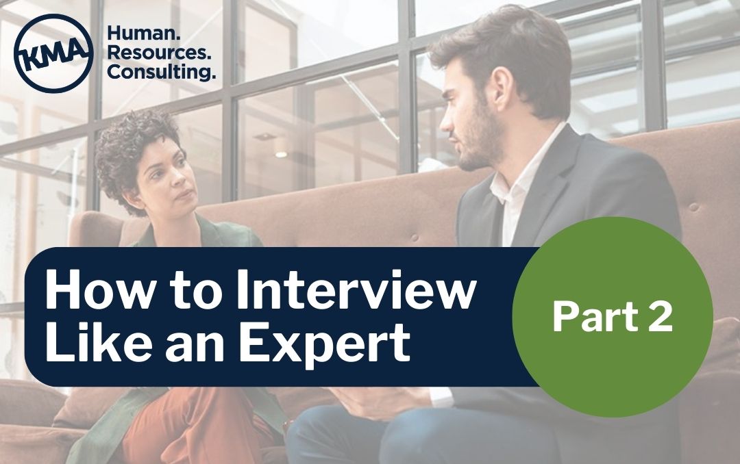 How to Interview Like an Expert – Part 2 - KMA HR